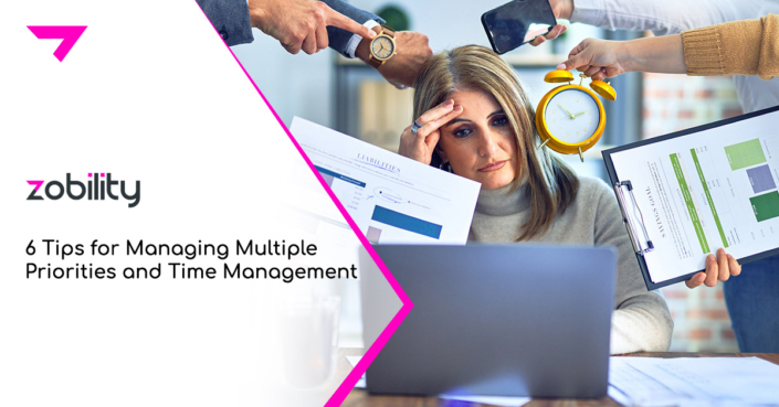 6 Tips for Managing Multiple Priorities and Time Management - Zobility
